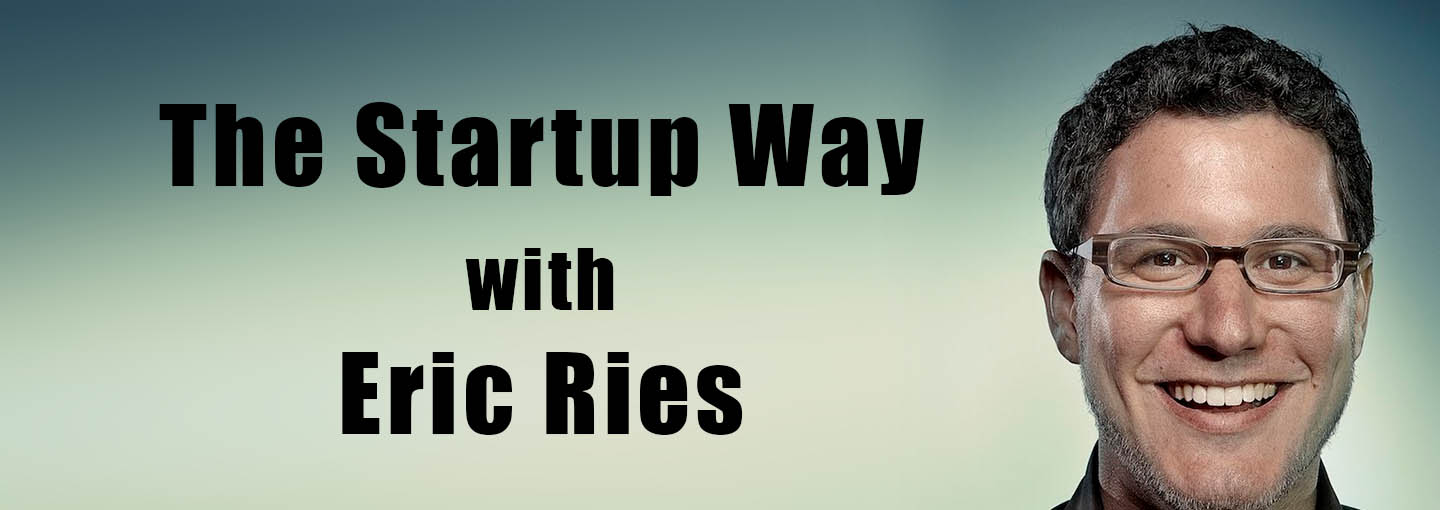 The Startup Way with Eric Ries
